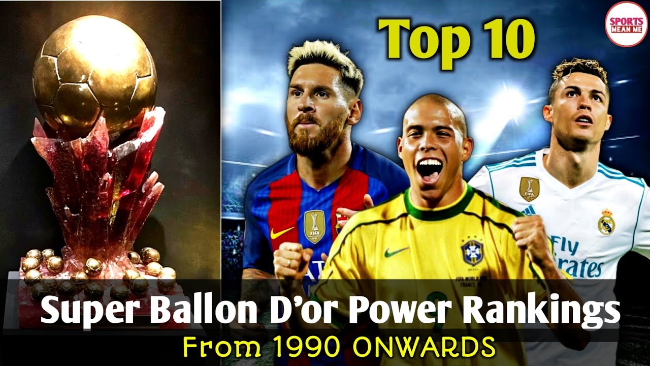 Super Ballon D'or Power Rankings TOP 10 - From 1990 to 2029 Onwards ...