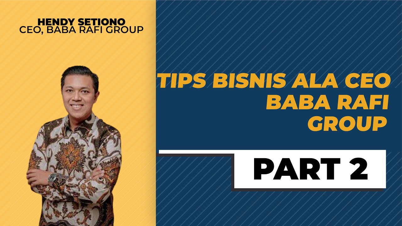 Tips Bisnis ala CEO Baba Rafi Group (Part 2) - YouTube