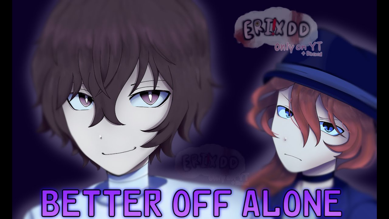 ୨⎯ "BETTER OFF ALONE [Ft Soukoku] [Bsd/Bungo Stray Dogs]"⎯ ୧ - YouTube