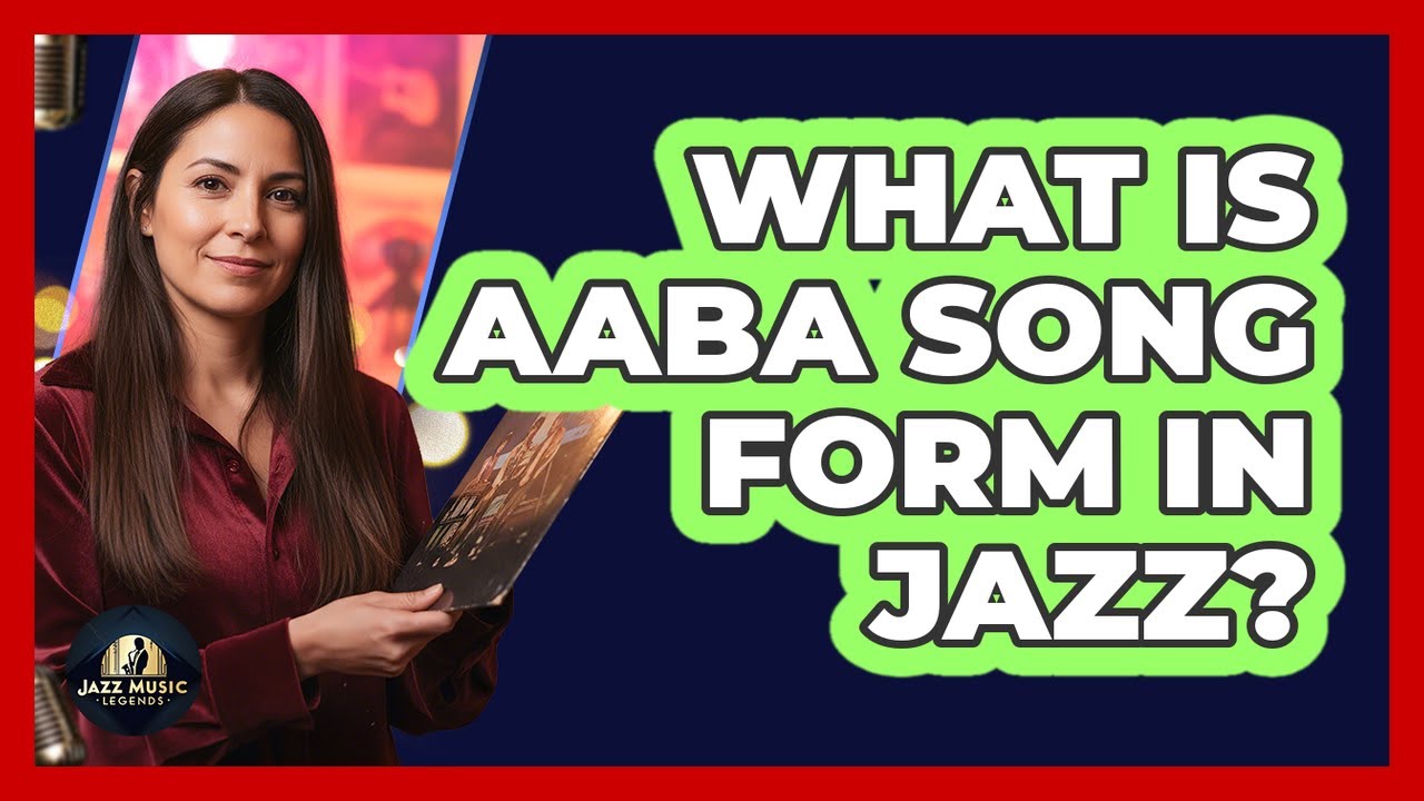 What Is AABA Song Form In Jazz? - YouTube