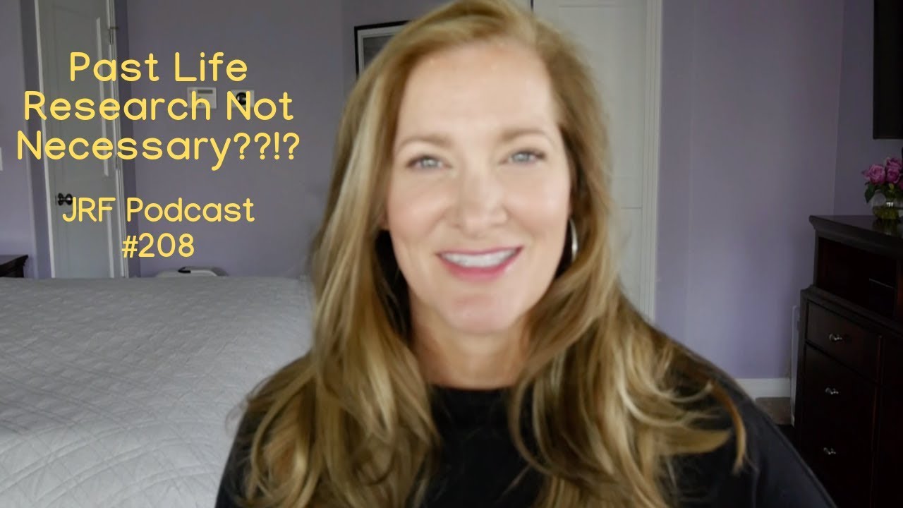Past Life Research Not Necessary??!? JRF Podcast #208 - YouTube