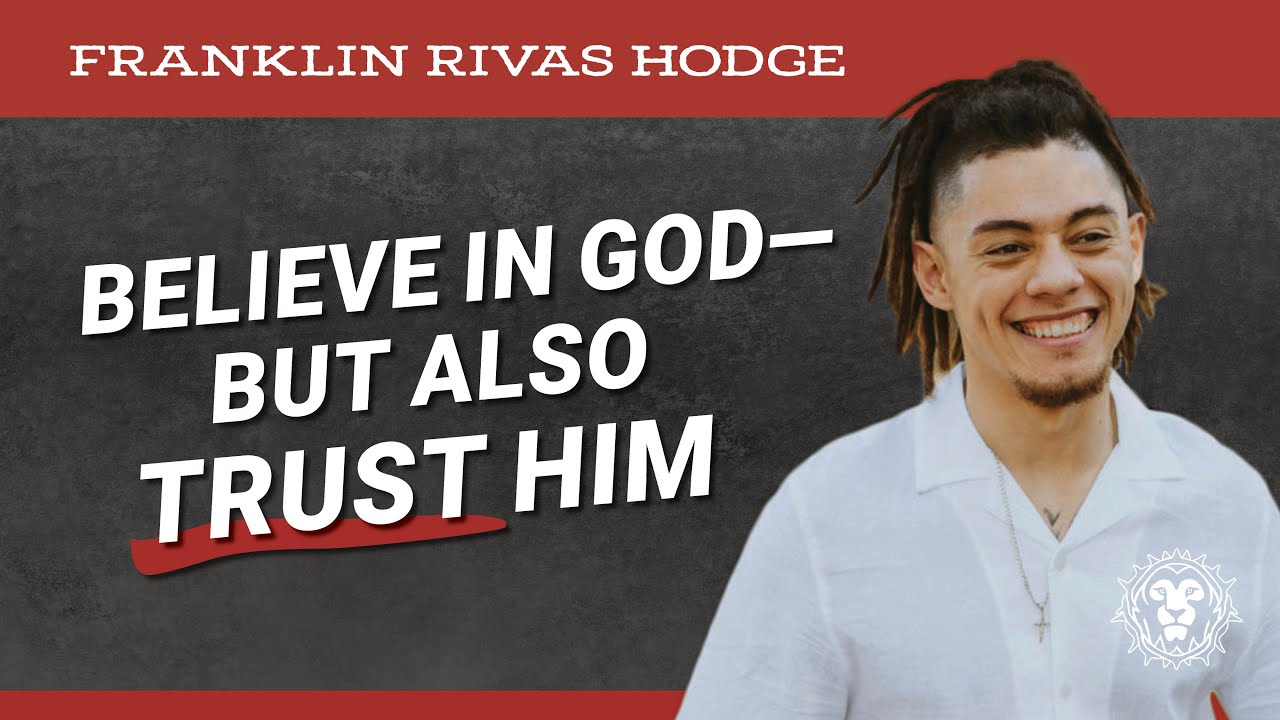 Believe in God—but Also Trust Him with Franklin Rivas Hodge - YouTube