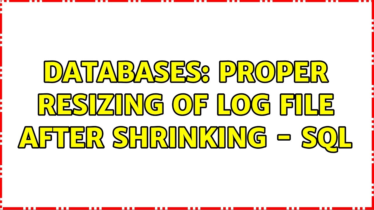 Databases: Proper resizing of Log File after shrinking - SQL - YouTube