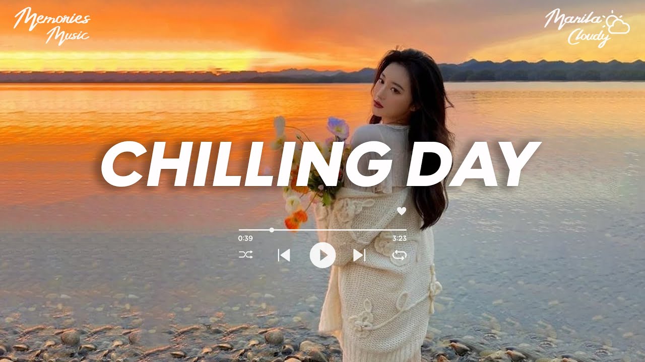 Chilling Day 🍀 Chill Vibes Music ~ Comfortable songs that makes you ...