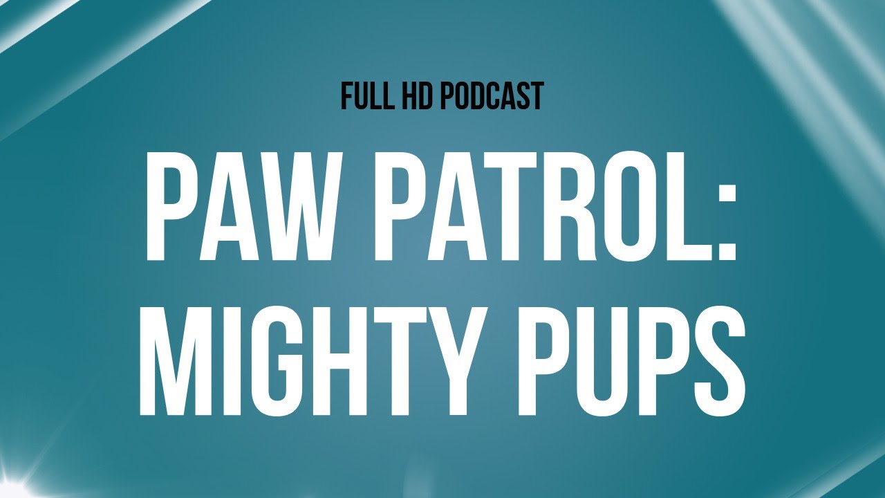 podcast: Paw Patrol: Mighty Pups (2018) - HD Full Movie Podcast Episode ...