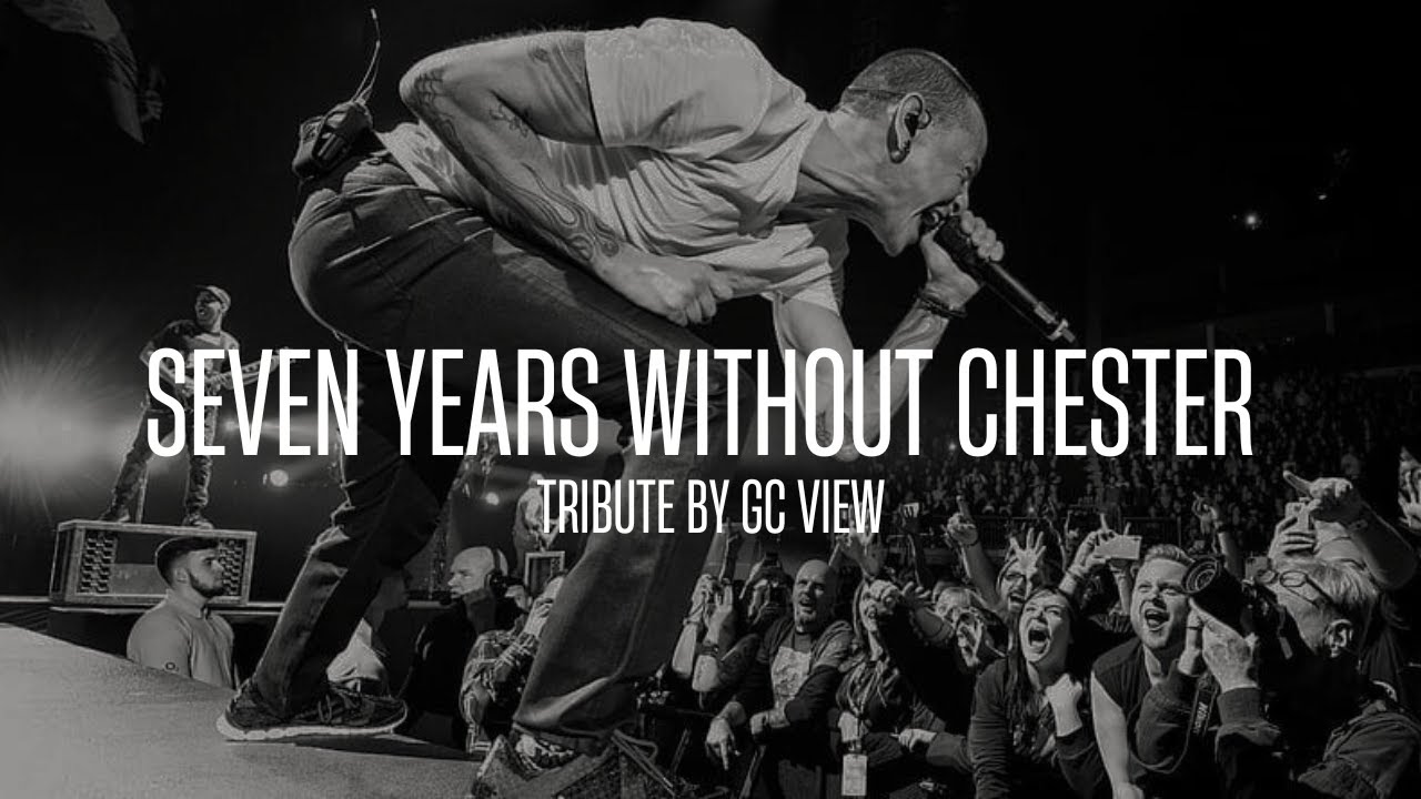 Seven Years Without Chester | Tribute By GC View - YouTube