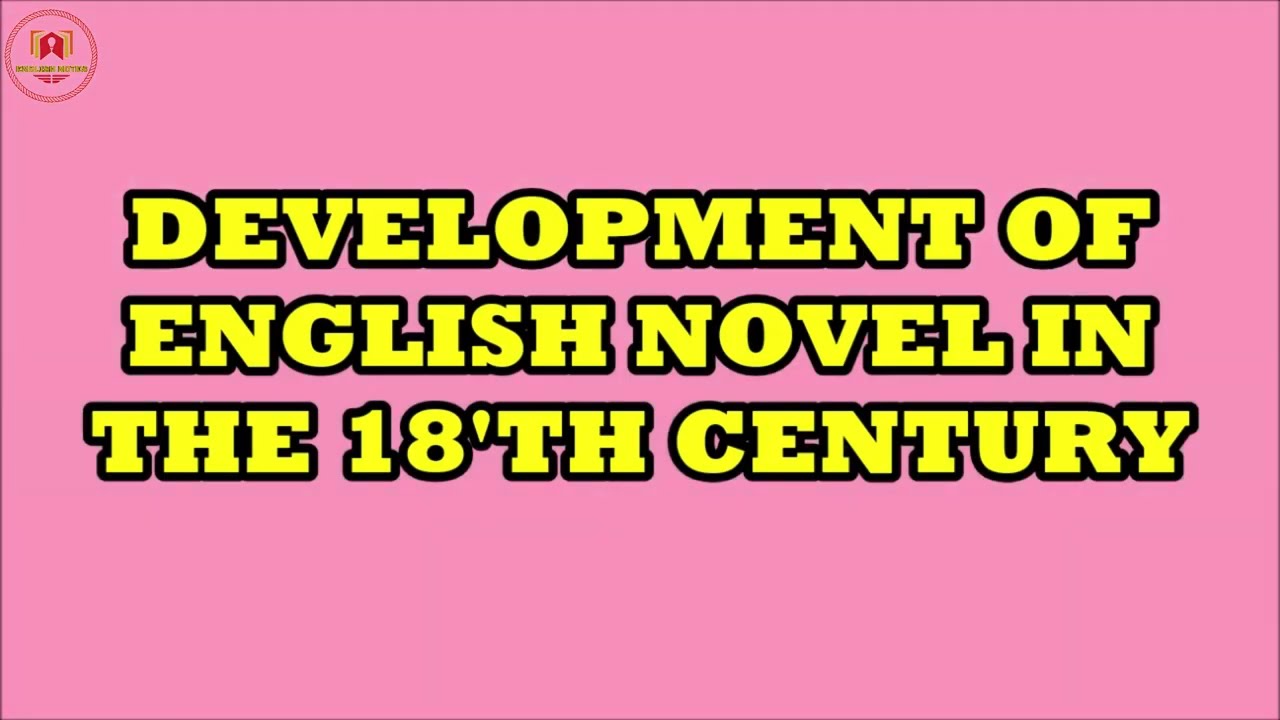 Short Notes On The Development Of English Novel In The 18th Century short-notes-on-the-development-of-english-novel-in-the-18th-century