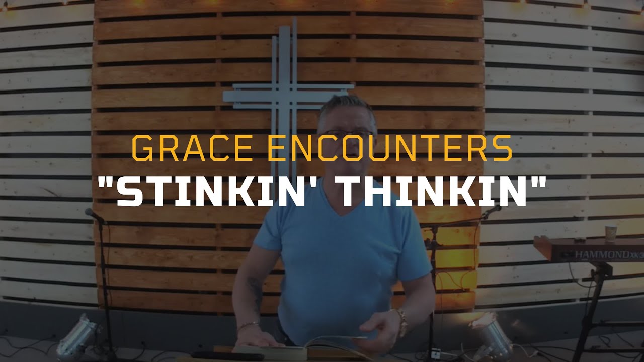 Grace Encounters - Stinkin' Thinkin' | Pastor Albert Trask | New Life ...