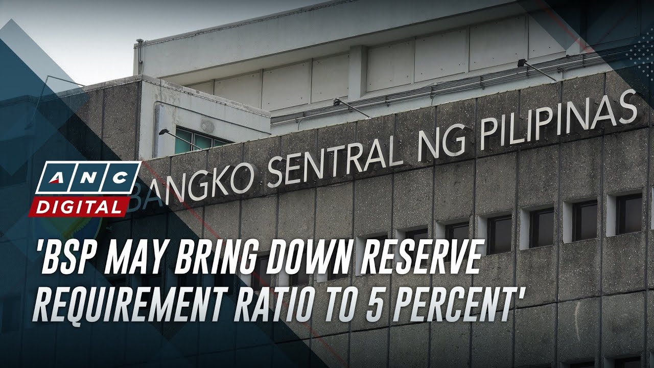 BSP may bring down reserve requirement ratio to 5 percent this year ...