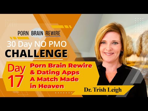 Day 17 Porn Brain Rewire & Dating Apps A Match Made in Heaven w/Dr. Trish Leigh