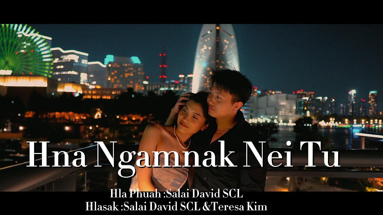 Hna Ngamnak Nei Tu| Salai David SCL Ft. Teresa Kim (Offical Music Video ...