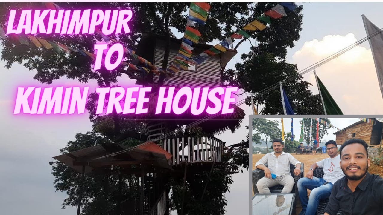 Lakhimpur To Kimin Tree House !!! - YouTube