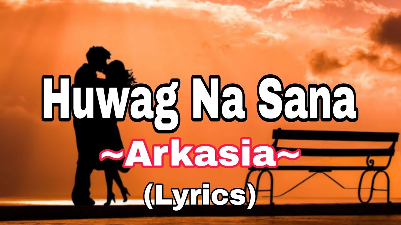 Huwag Na Sana - Arkasia (Lyrics) #songlyrics #arkasia #huwagnasana ...