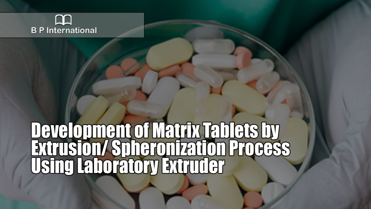 Development of Matrix Tablets by Extrusion/ Spheronization Process ...