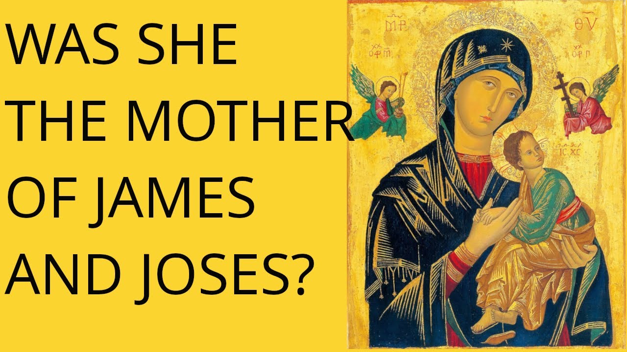 Was the Virgin Mary the Mother of James and Joses (Bible only)? - YouTube