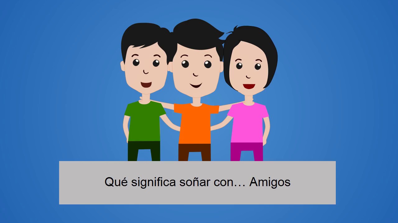 Qué significa soñar con… Amigos - YouTube
