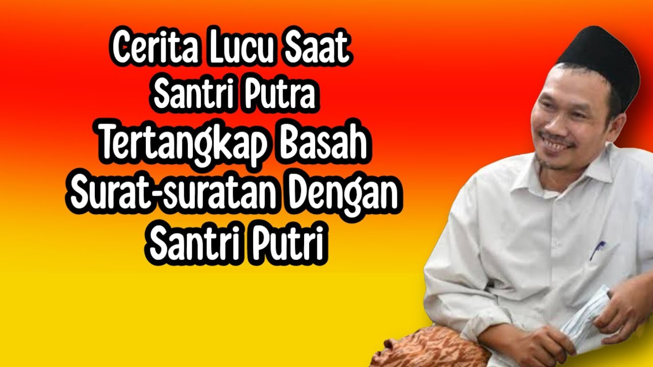 GUS BAHA. CERITA LUCU SAAT SANTRI PUTRA TERTANGKAP BASAH SURAT-SURATAN ...