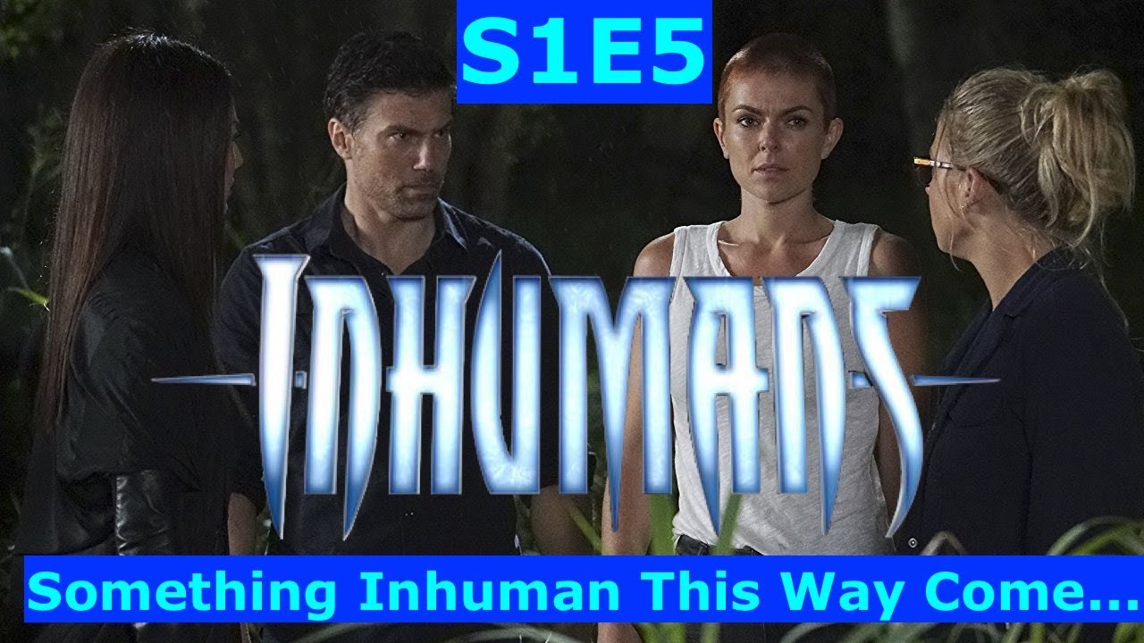 Inhumans Season 1 Episode 5 Something Inhuman This Way Come... Review ...