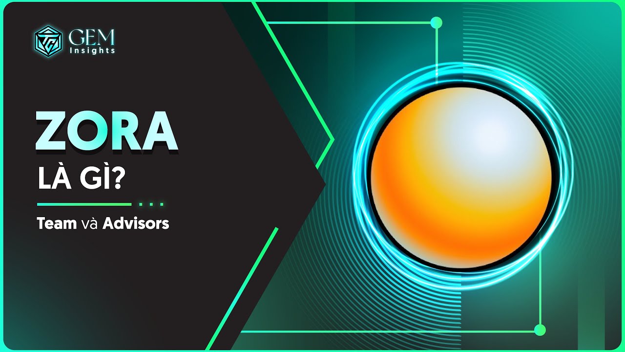 PHẦN 3: Team và Advisors của Zora [Gem Insights | Review Zora] - YouTube