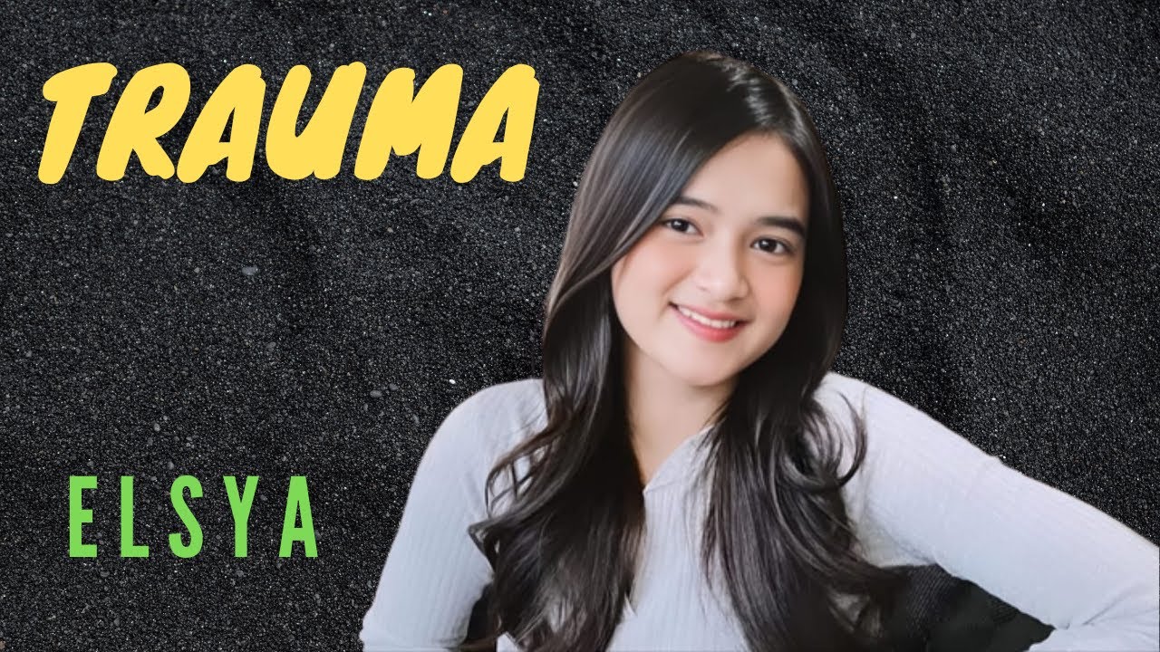 Elsya, aan story - Trauma - YouTube