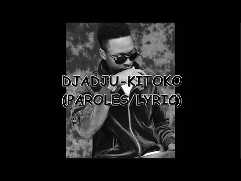 DJADJU-KITOKO(PAROLES/LYRICS)