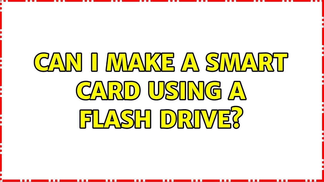 Can I make a Smart Card using a flash drive? - YouTube