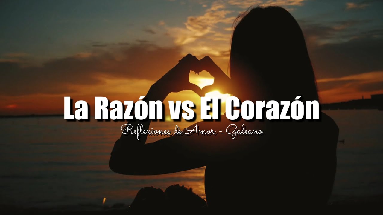 LA RAZÓN VS EL CORAZÓN - YouTube