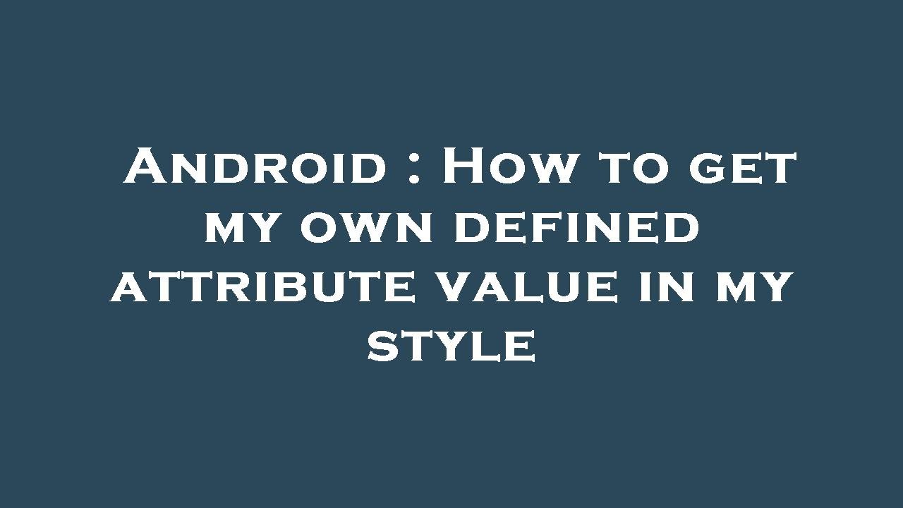 Android : How to get my own defined attribute value in my style - YouTube