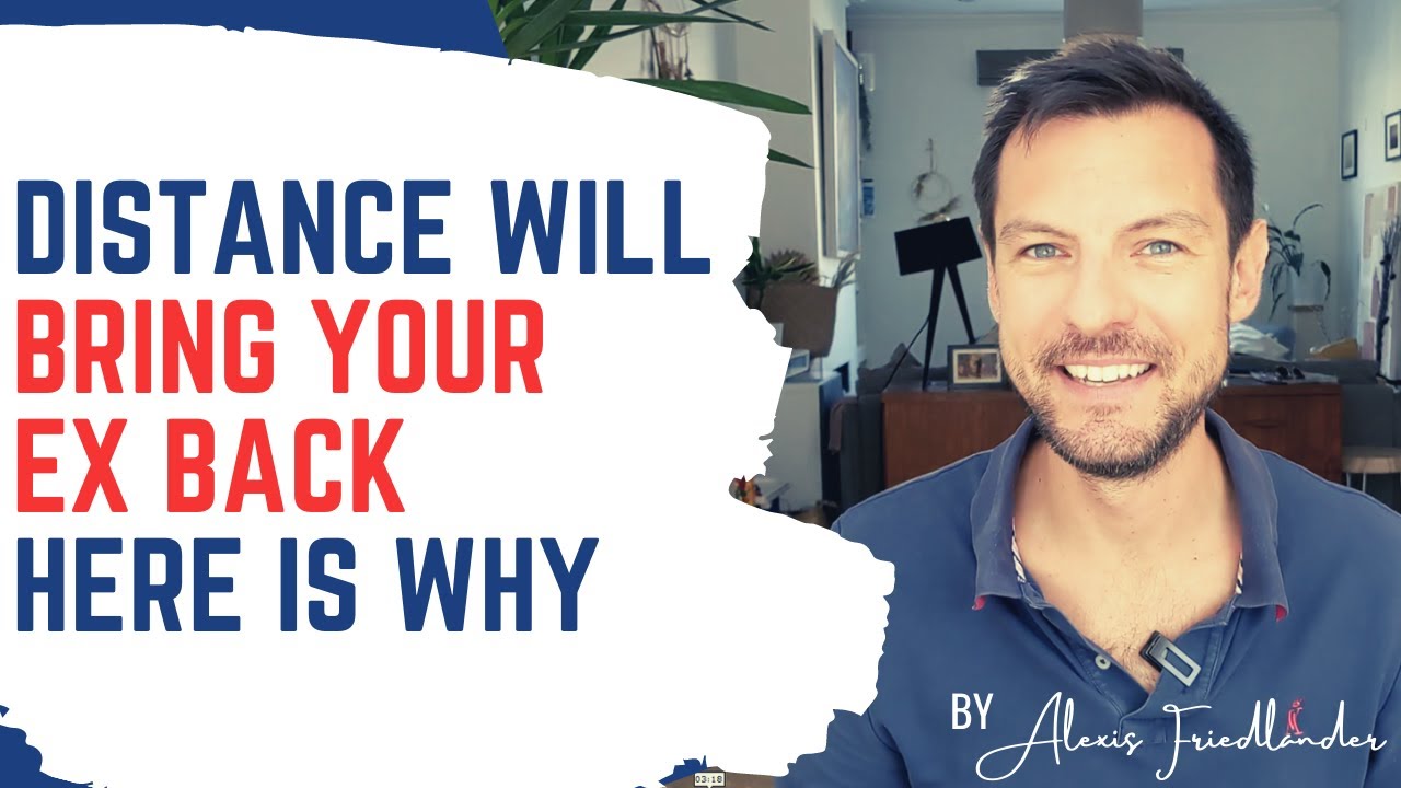 Distance Will Bring Your Ex Back - Here is How and Why - YouTube