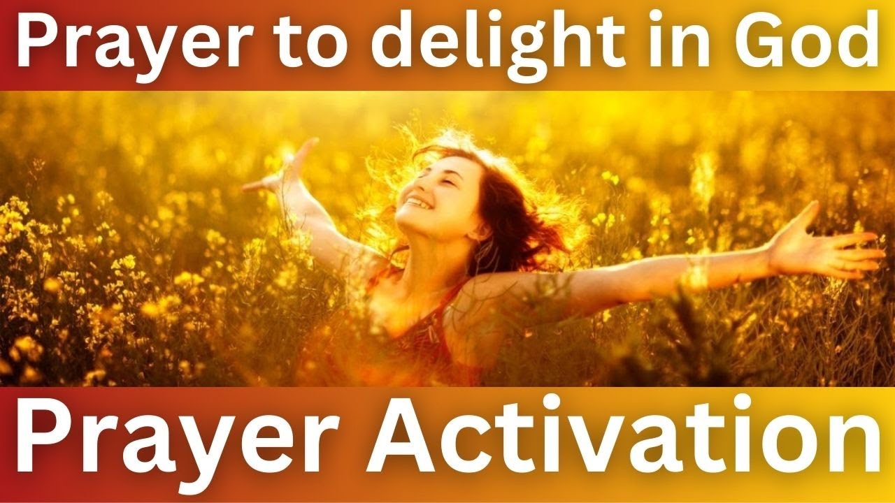 Prayer to delight in God PRAYER ACTIVATION - YouTube