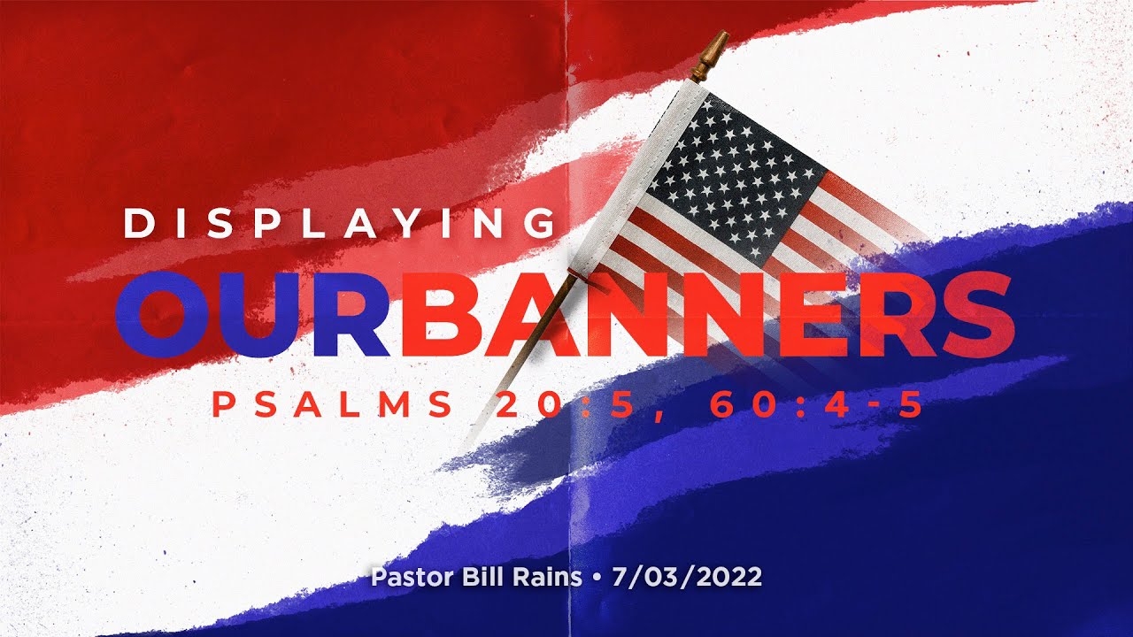 "Displaying Our Banners" Psalms 20:5; 60:4-5 • KJV • Senior Pastor Bill ...