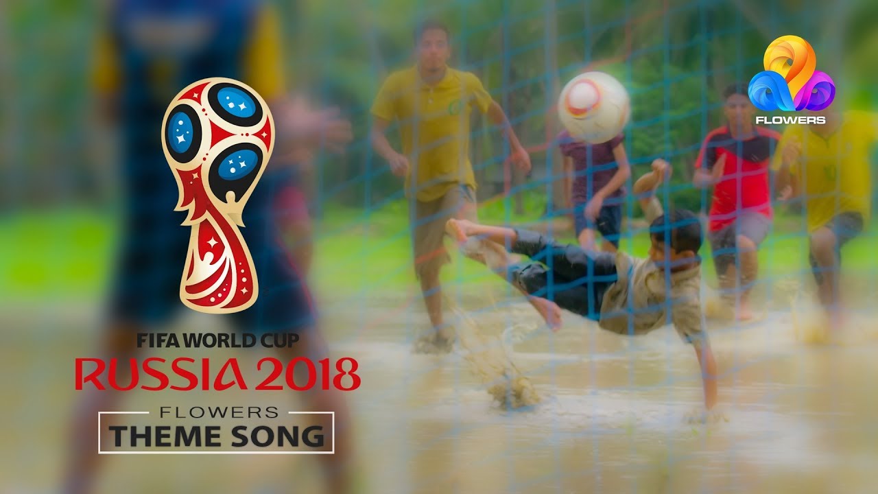 Flowers FIFA World Cup Theme Song 2018 | കാൽപ്പന്തിന്റെ താളം ...
