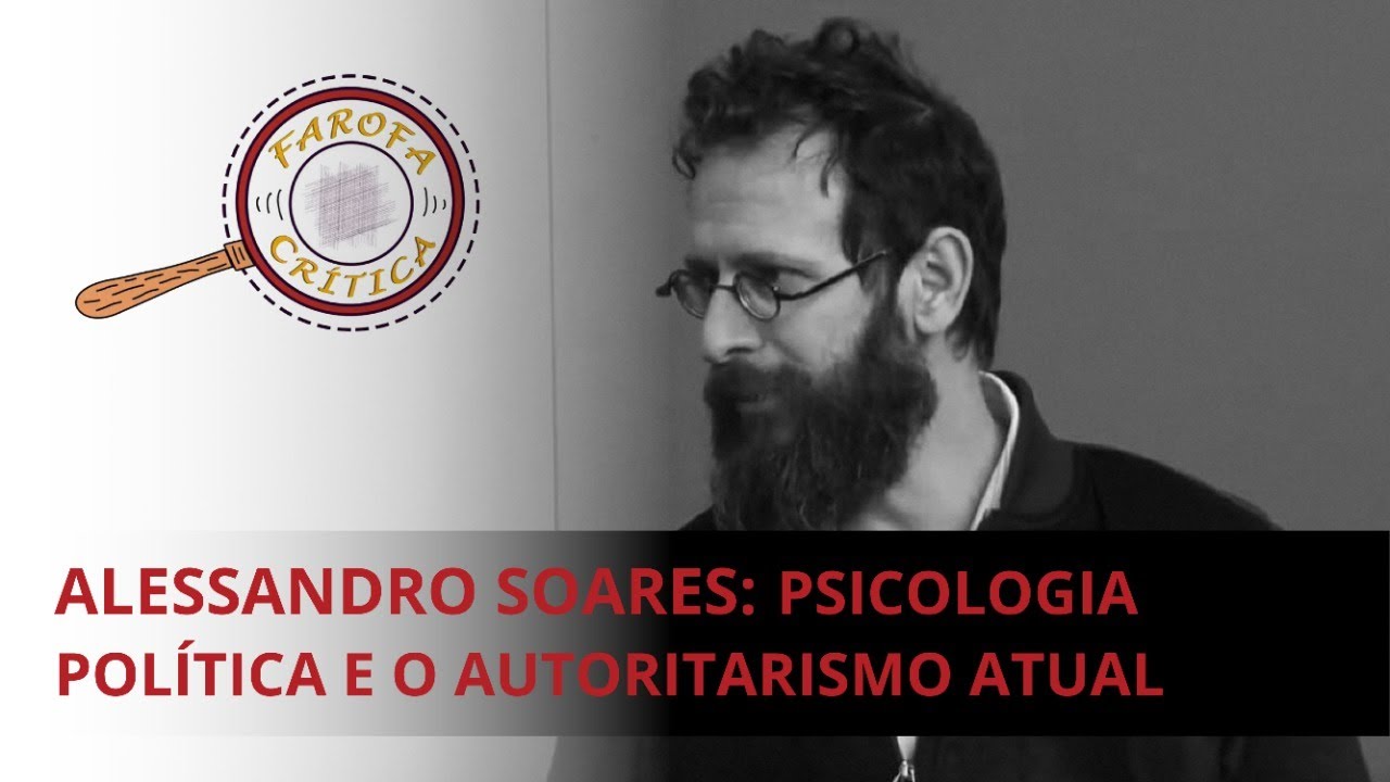 Alessandro Soares sobre psicologia política e o autoritarismo atual ...