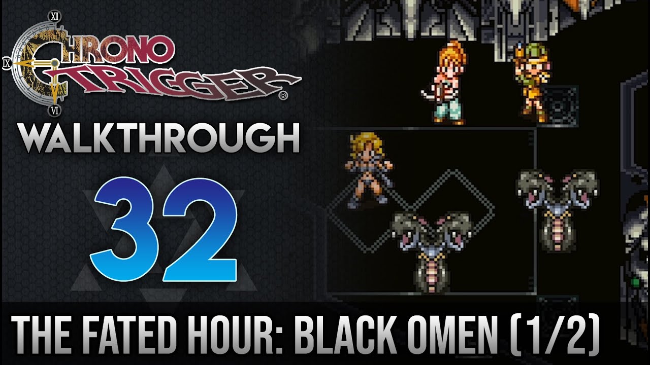 Chrono Trigger Walkthrough 32: The Fated Hour, Black Omen 1st Half ...