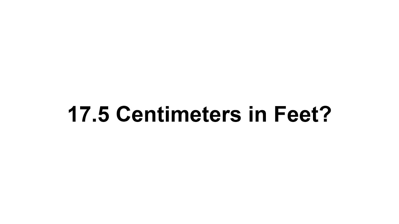 17.5 cm in feet? How to Convert 17.5 Centimeters(cm) in Feet? - YouTube