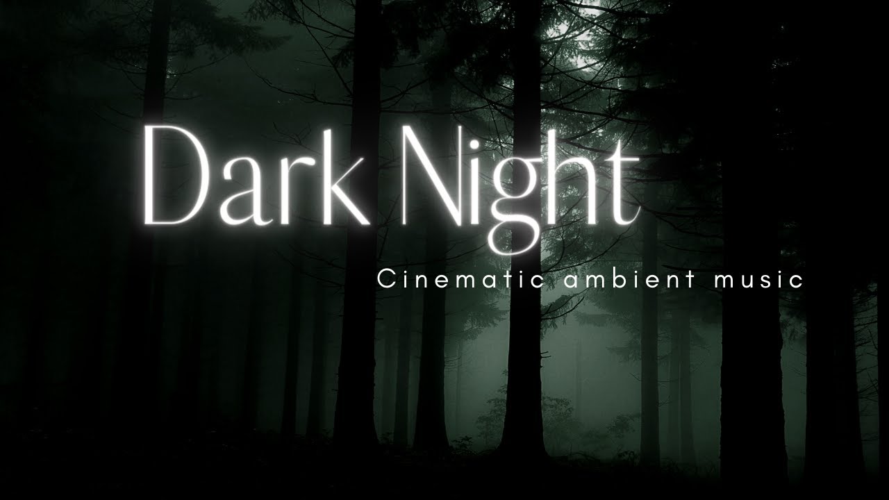 Dark Night | A Cinematic Ambient Music Playlist - YouTube