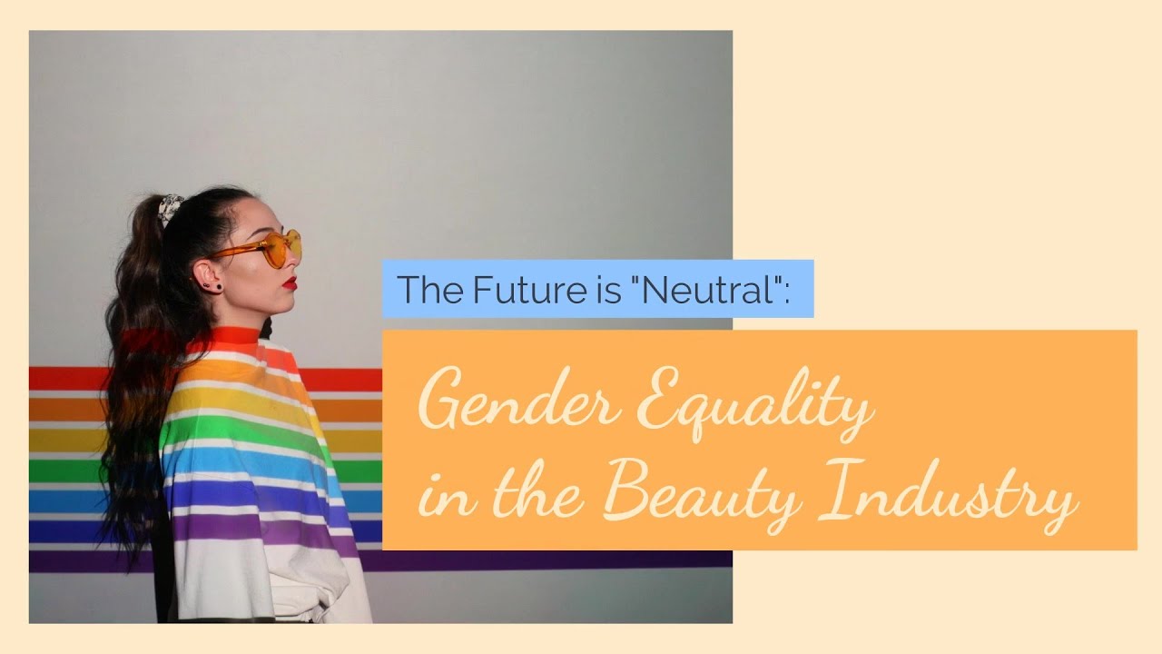 The Future is "Neutral": Gender Equality in the Beauty Industry ...