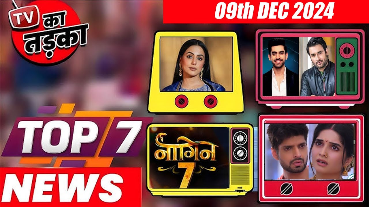 TOP 7 Big News of TV |9th December 2024 l Bigg Boss 18, Kundali Bhagya ...