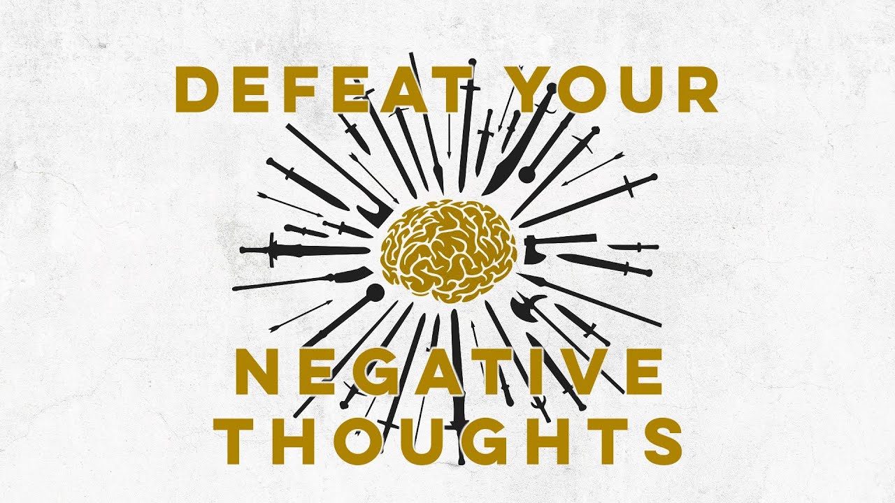 Defeat Your Negative Thoughts - YouTube