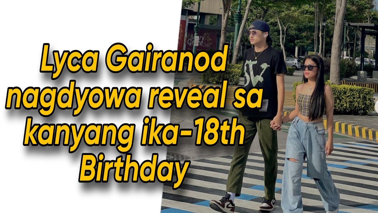 LYCA NAG DYOWA REVEAL SA KANYANG 18TH BIRTHDAY - YouTube