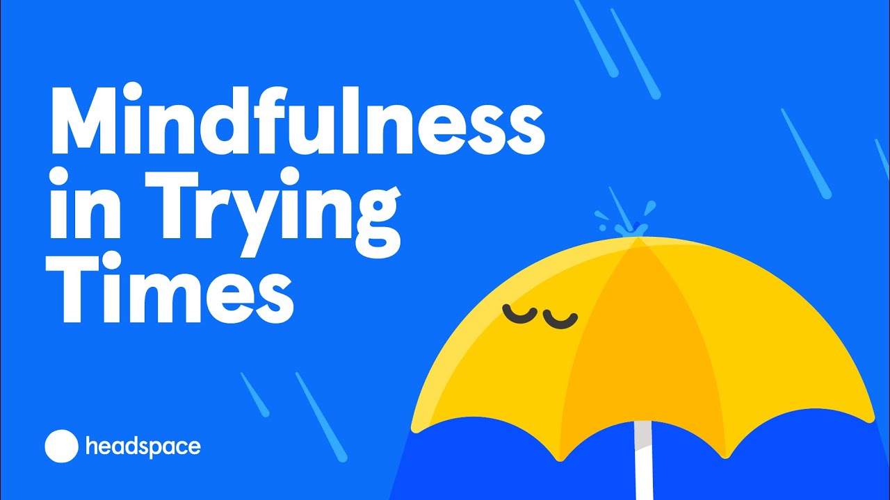 Mindfulness in Trying Times: Headspace Meditation and Mindfulness Talk ...