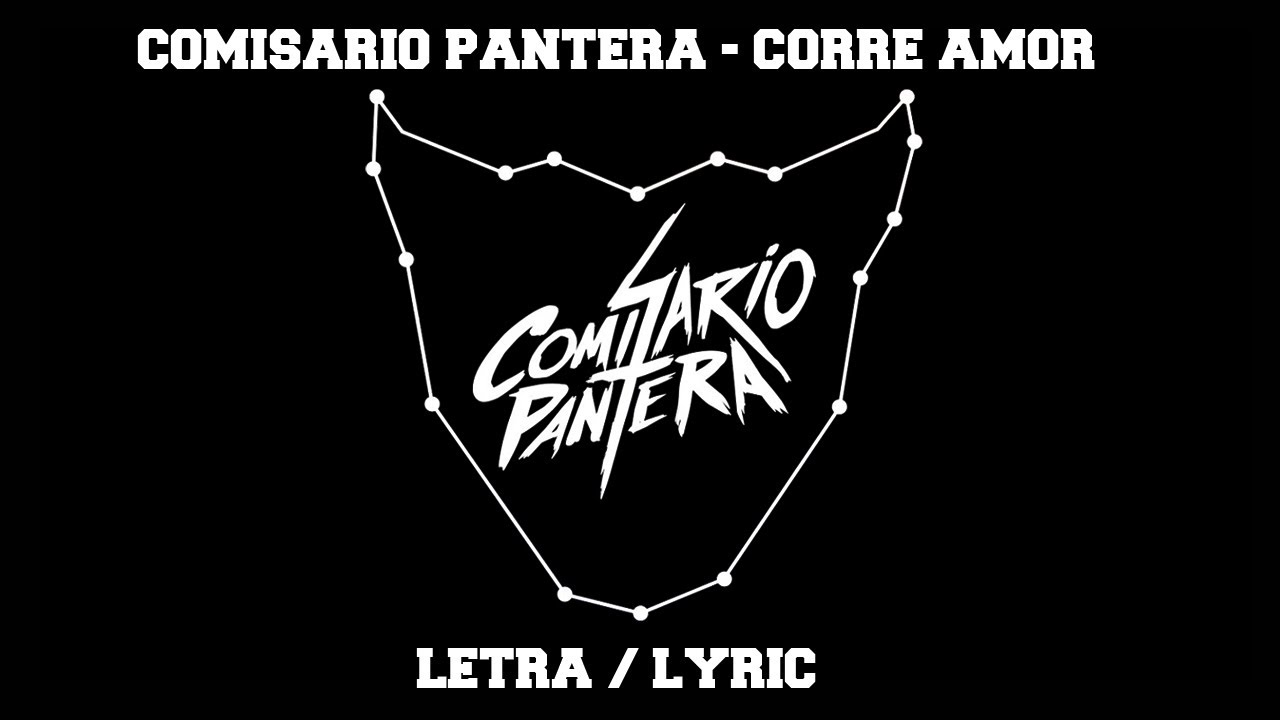 Comisario Pantera - Corre Amor [Letra/Lyric] - YouTube