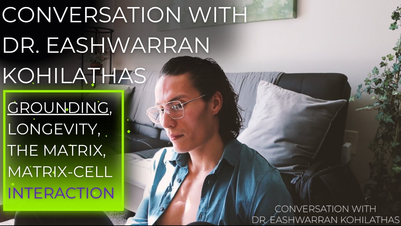 Conversation with Dr. Eashwarran Kohilathas (Grounding, Longevity, Matrix, Matrix-Cell ...