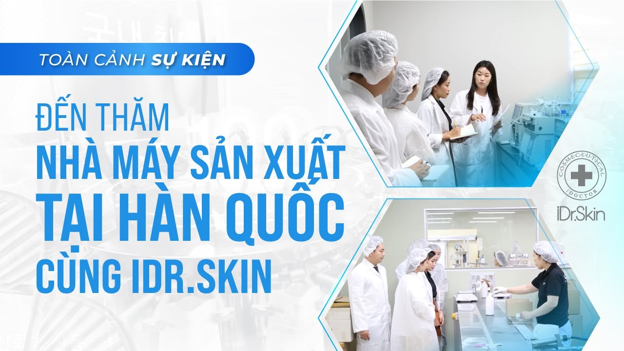 CÙNG NHÃN HIỆU DƯỢC MỸ PHẨM IDR.SKIN ĐẾN THĂM NHÀ MÁY SẢN XUẤT TẠI HÀN ...