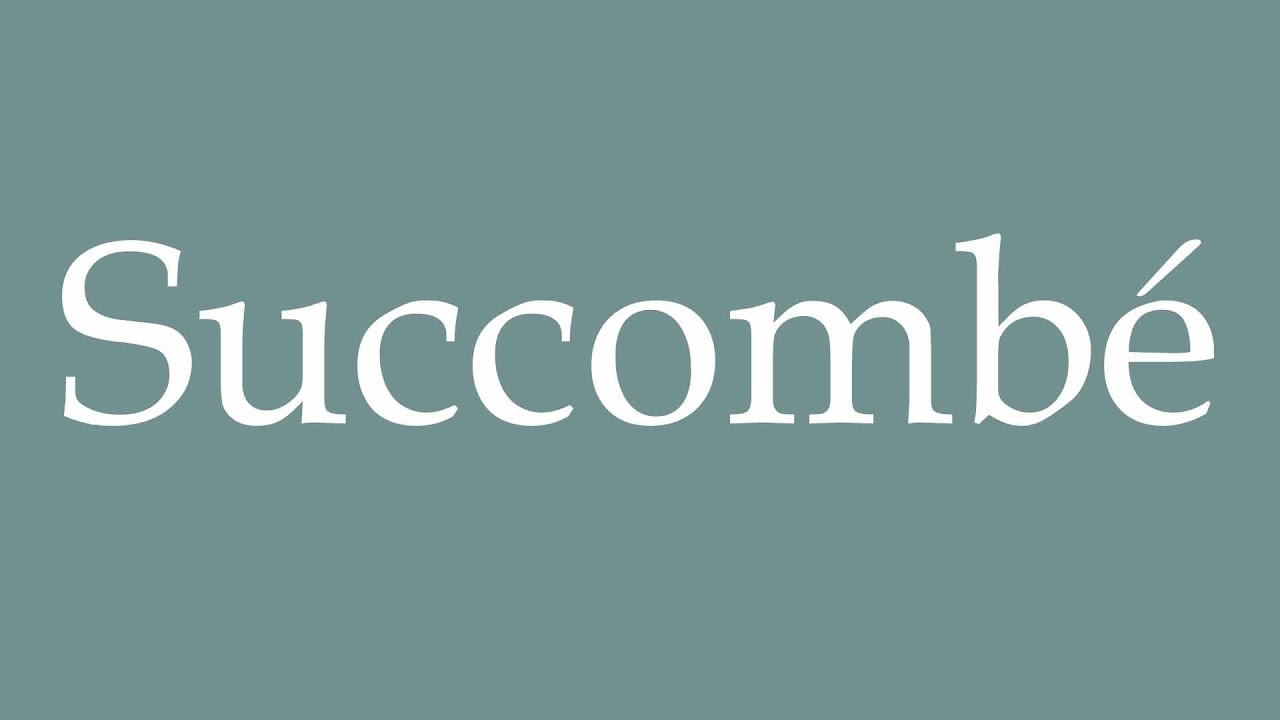 How to Pronounce ''Succombé'' (Succumbed) Correctly in French - YouTube
