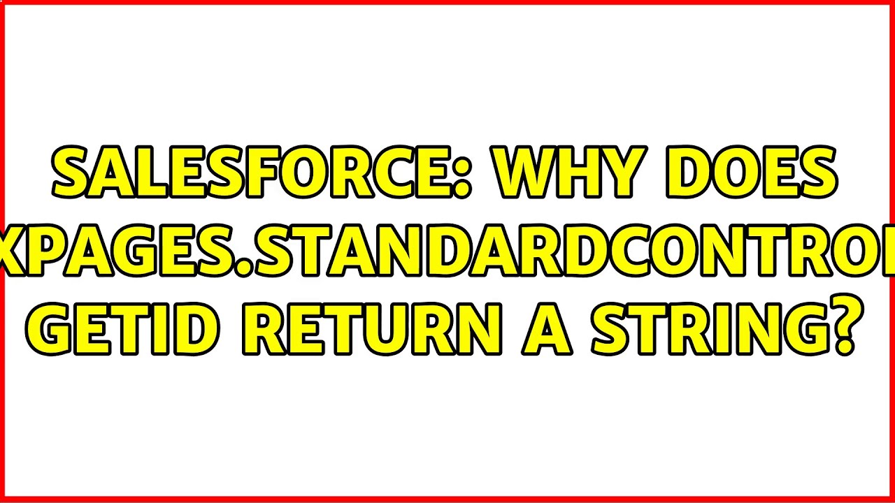 Salesforce Why Does Apexpages Standardcontroller Getid Return A String Youtube