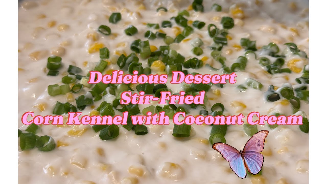 Delicious Dessert Stir-Fried Corn Kennel with Coconut Cream - YouTube