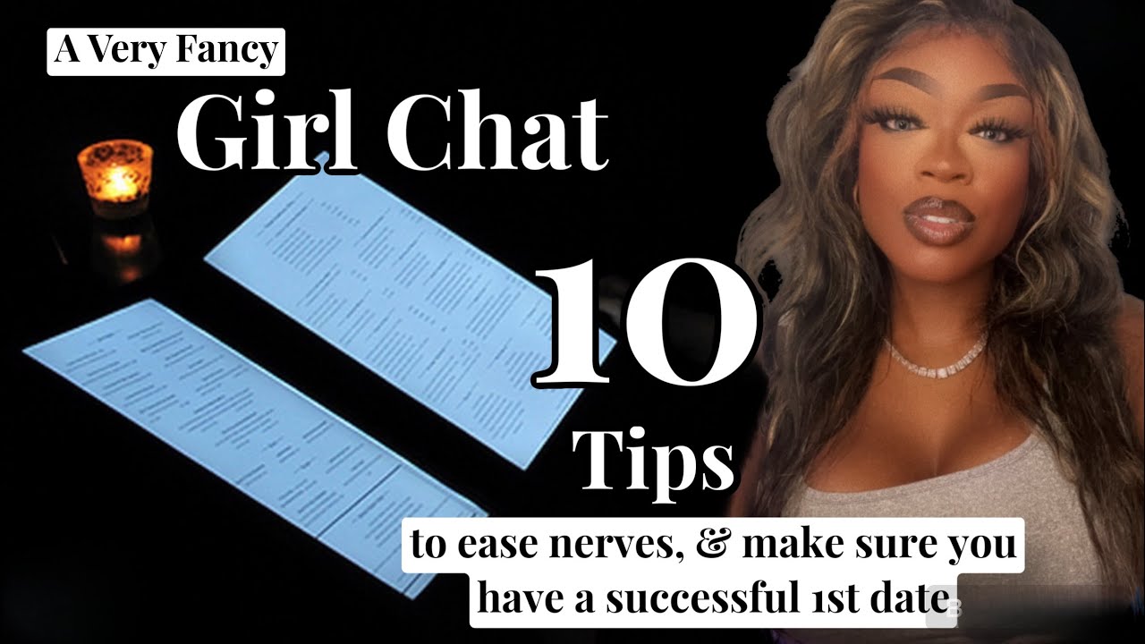 Girl Chat: 10 Tips to Ease Nerves, & make sure you have a successful 1st Date! 🥂 - YouTube