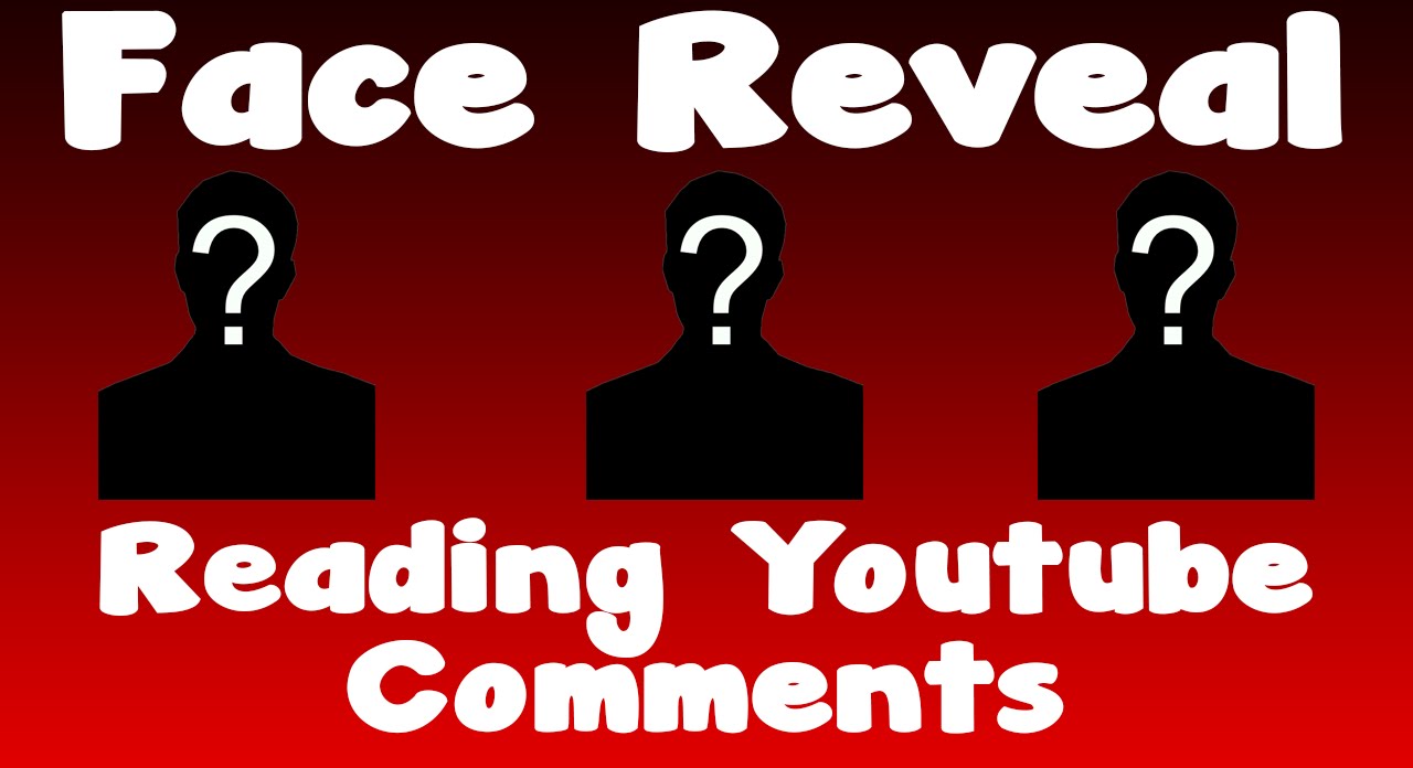 Reading Youtube Comments + FACE REVEAL!!!!! - YouTube