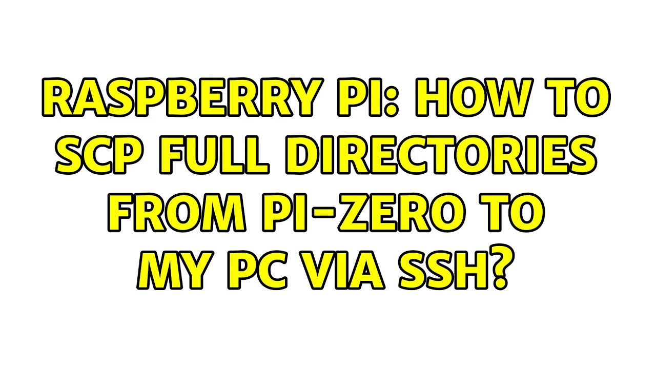 Raspberry Pi: How to scp full directories from pi-zero to my pc via ssh ...